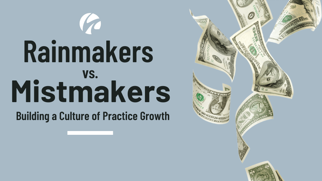 Rainmakers vs. Mistmakers: Building a Culture of Practice Growth - Winding River Consulting